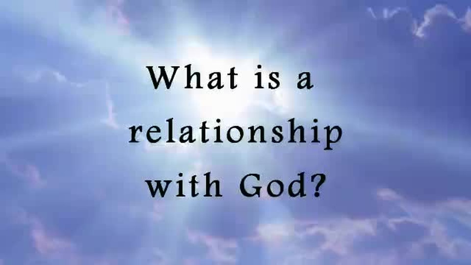 What is a relationship with God? | GodTube.com