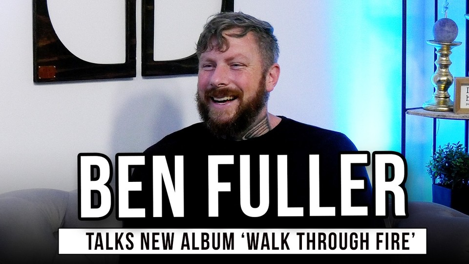 Ben Fuller Shares the Heart Behind His New Album 'Walk Through Fire ...