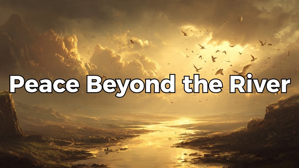 Peace Beyond the River | GodTube.com
