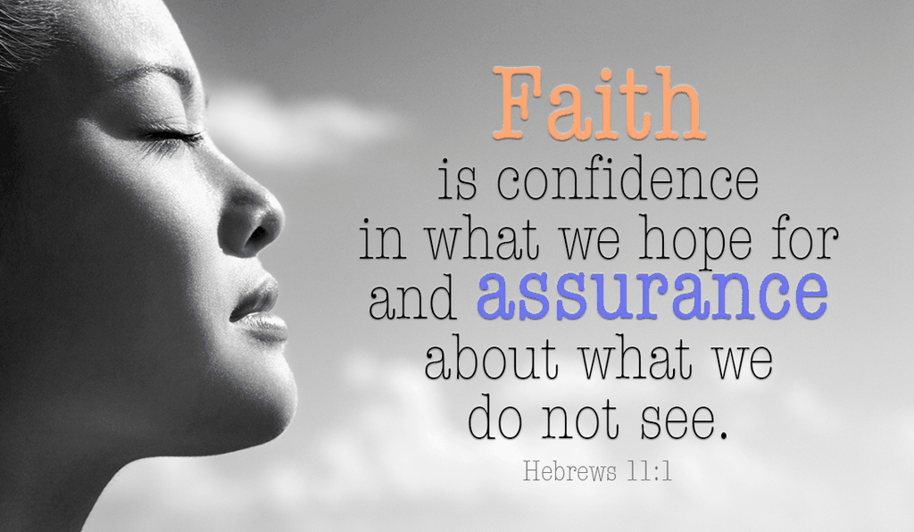 Hebrews 11:1 - Now faith is confidence in what we hope for and as ...