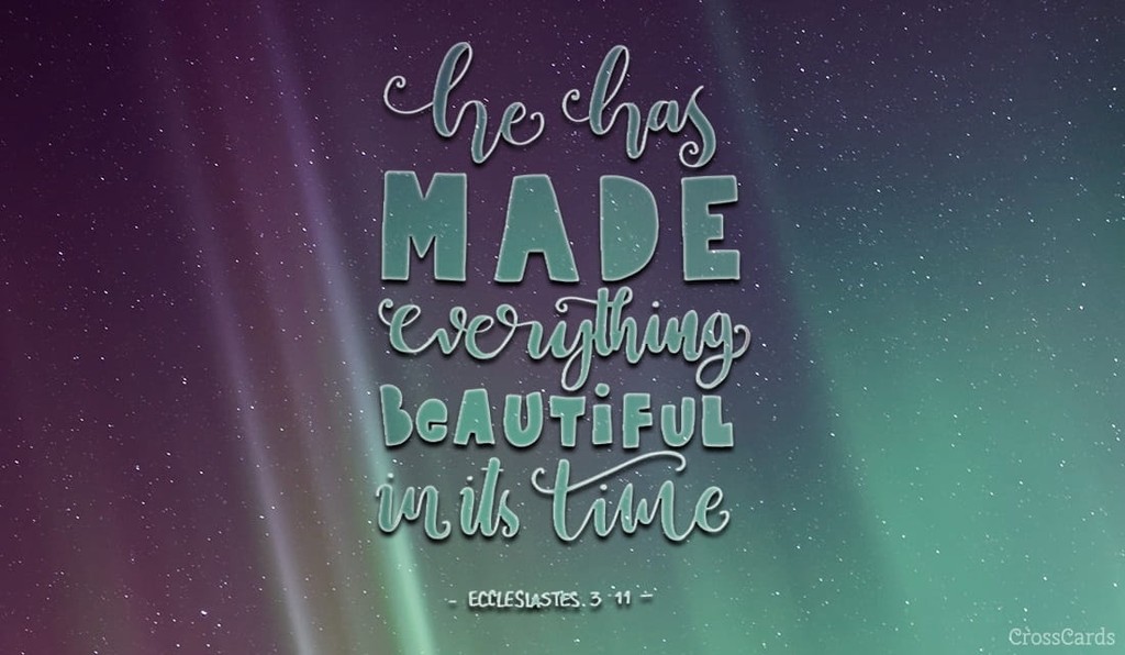 Ecclesiastes 3:11 - He has made everything beautiful in its time. He h ...