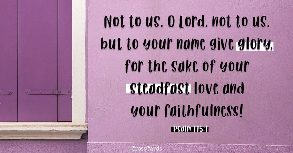 Psalm 115 - NIV - Not to us, LORD, not to us but to your name be the ...