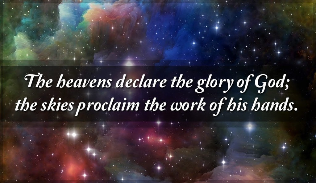 Psalm 19 - NIV - The heavens declare the glory of God; the skies pr ...