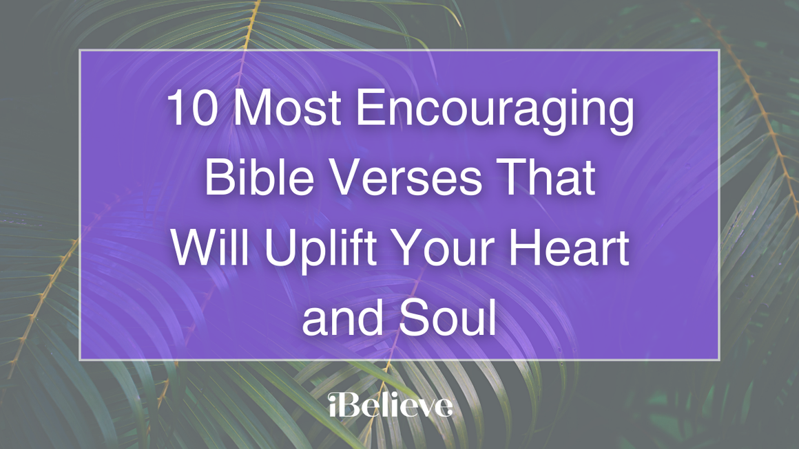 10 Most Encouraging Bible Verses That Will Uplift Your Heart and Soul ...