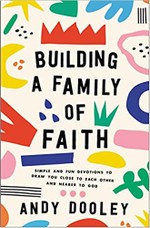 How to Build a Family of Faith - Christian Parenting
