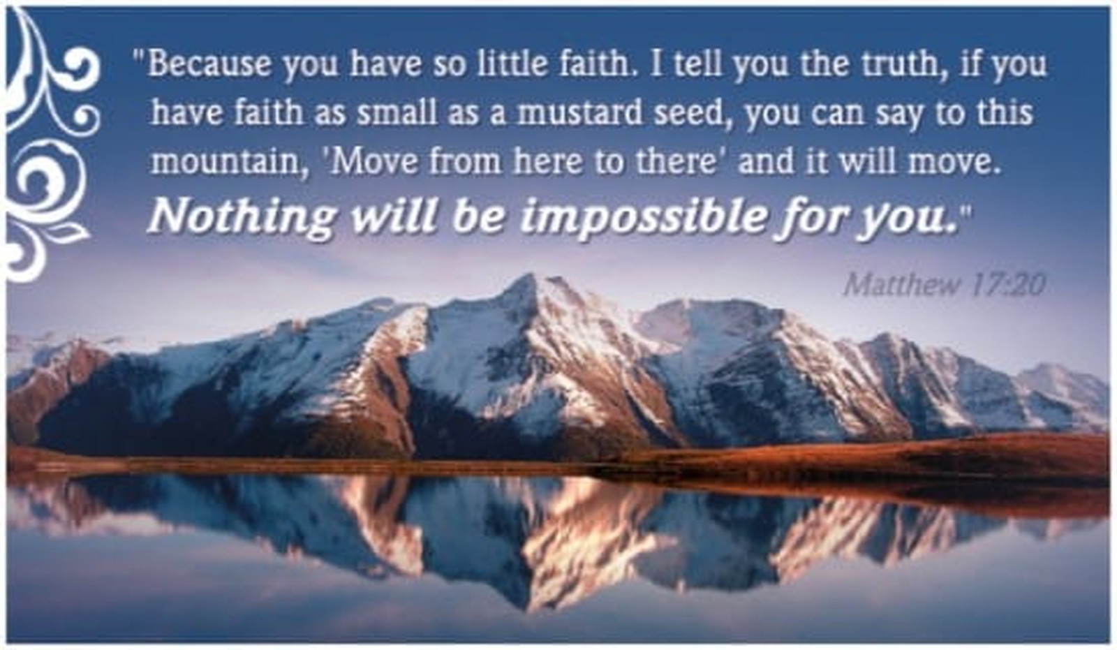 Matthew 17:20 - He replied, “Because you have so little faith. Tru ...