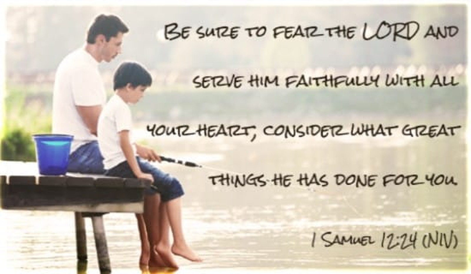 1 Samuel 12:24 - But be sure to fear the LORD and serve him faithfu ...