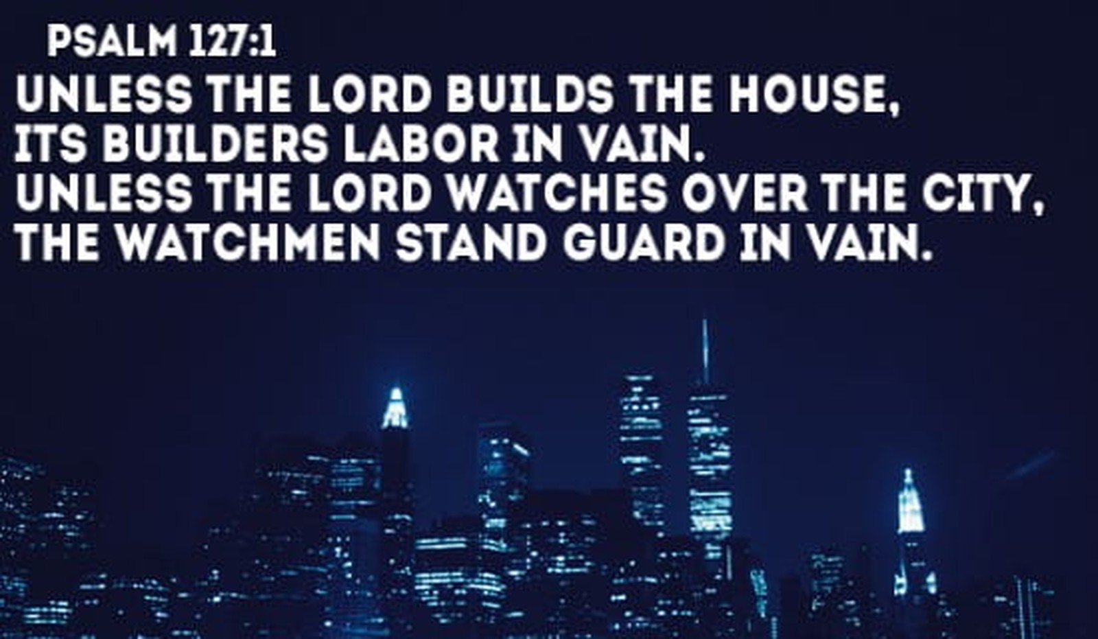 Psalm 127:1 - BSB - Unless the LORD builds the house, its builders l ...