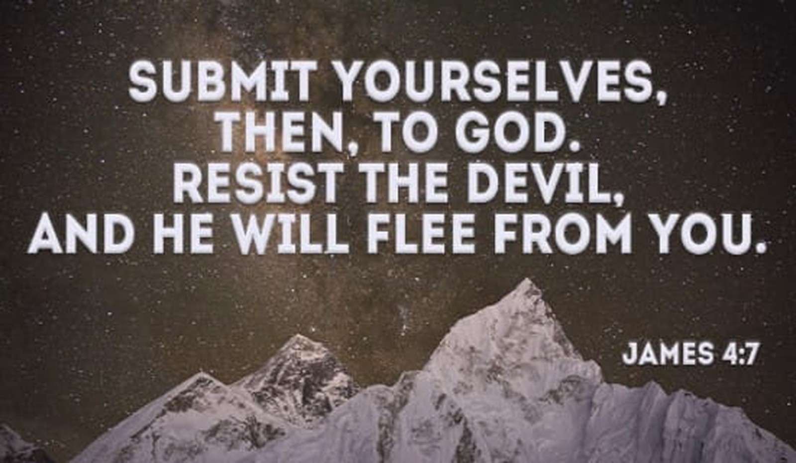 James 4:7 - BSB - Submit yourselves, then, to God. Resist the devil ...