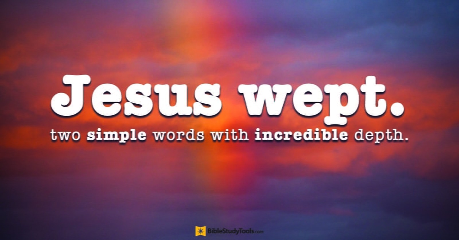 John 11:35 - Jesus wept.... | Bible Study Tools