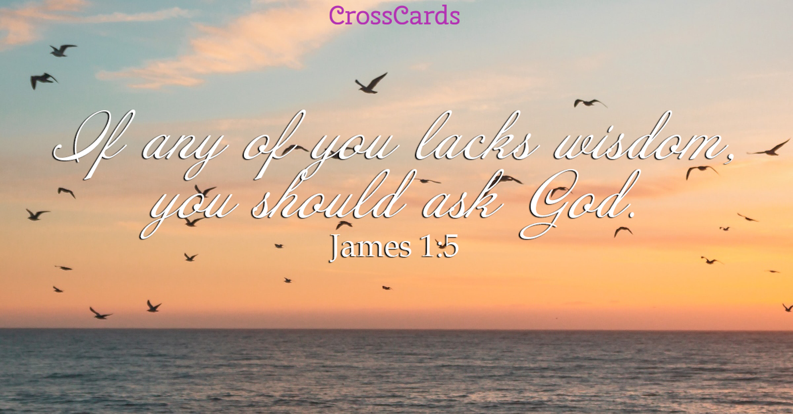 James 1:5 - If any of you lacks wisdom, you should ask God, wh ...