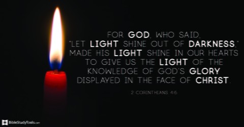 2 Corinthians 4:6 - For God, who said, “Let light shine out of darknes ...