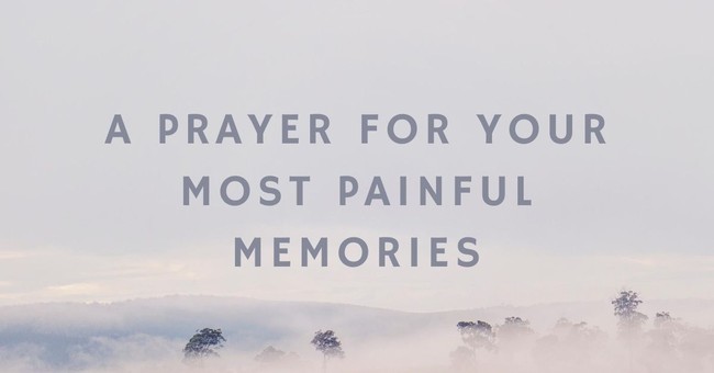 A Prayer for Your Most Painful Memories