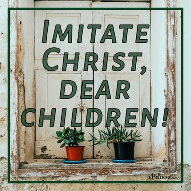 Be Imitators of Christ, Dear Children - iBelieve Truth: A Devotional ...