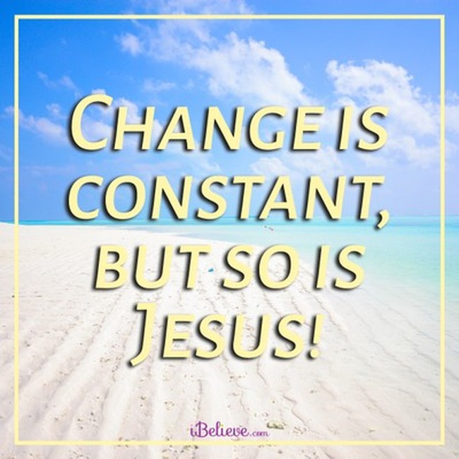 Change Is Constant, But So Is Jesus - iBelieve Truth: A Devotional for ...