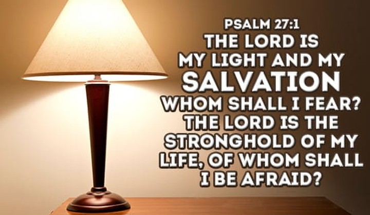 Psalm 27:1 KJV - "The LORD is my light and my salvation; whom shall ...