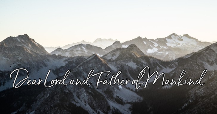 Dear Lord And Father Of Mankind - Lyrics, Hymn Meaning and Story