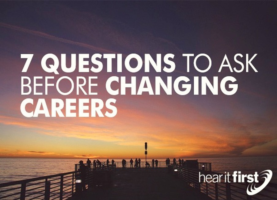 7 Questions To Ask Before Changing Careers